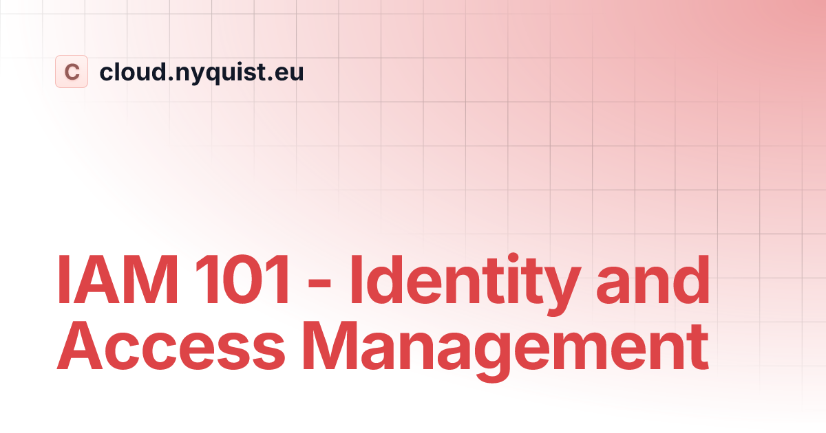 IAM 101 - Identity and Access Management | cloud.nyquist.eu